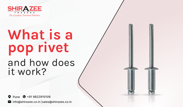 What is a Pop Rivet and How Does it Work? - Shirazee Traders